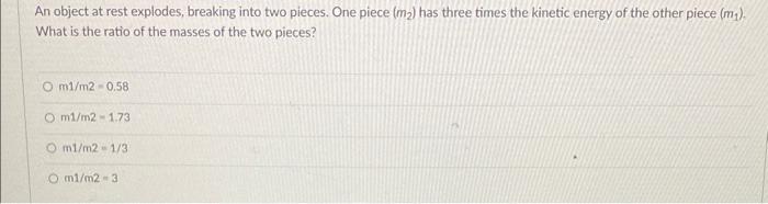 Solved An object at rest explodes, breaking into two pieces. | Chegg.com