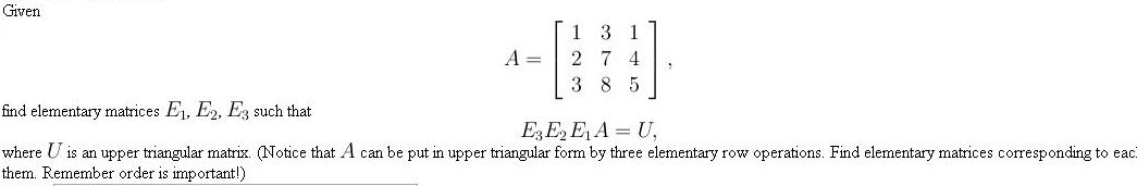 Solved Given A= , find elementary matrices E1, E2, E3 | Chegg.com