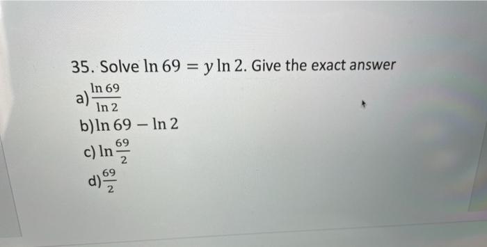 Solved 35. Solve In 69 = y In 2. Give the exact answer In 69 | Chegg.com