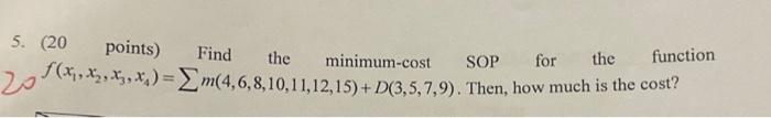 Solved 5. (20 points) Find the minimum-cost SOP for the | Chegg.com