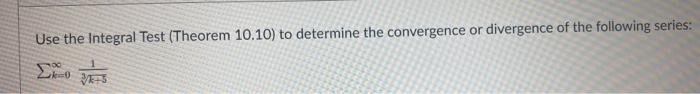 Solved Use the Integral Test (Theorem 10.10) to determine | Chegg.com