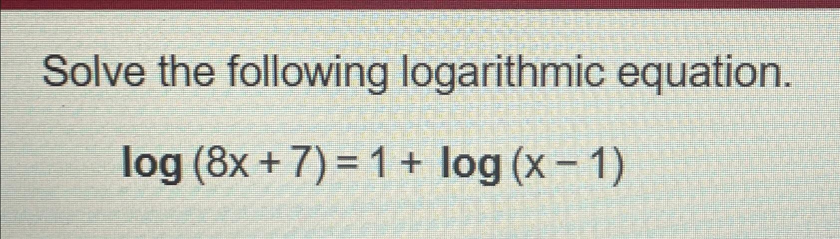 Solved Solve the following logarithmic | Chegg.com