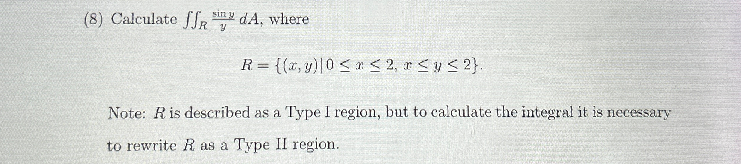Solved (8) ﻿Calculate ∬RsinyydA, | Chegg.com