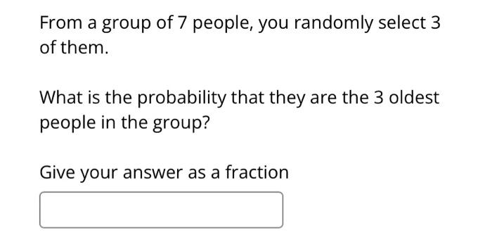 Solved From a group of 7 people, you randomly select 3 of | Chegg.com