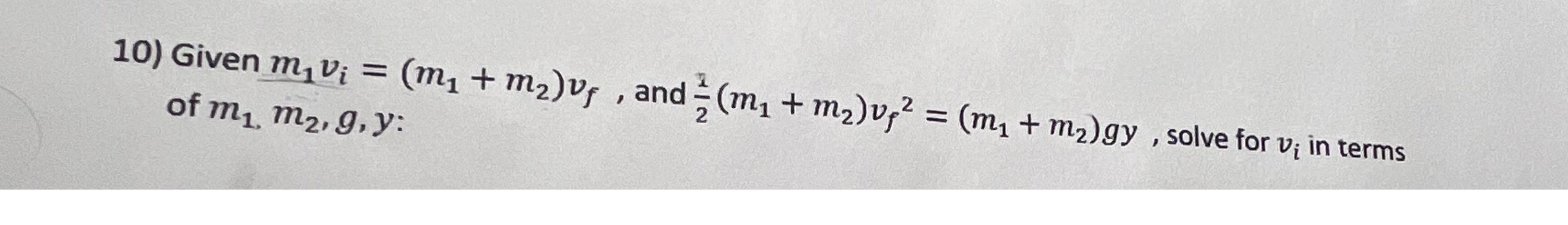 Solved Given m1vi=(m1+m2)vf, ﻿and 12(m1+m2)vf2=(m1+m2)gy, | Chegg.com