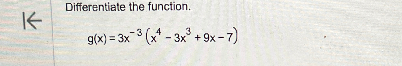 Solved Differentiate the function.g(x)=3x-3(x4-3x3+9x-7) | Chegg.com