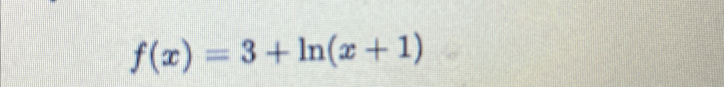 Solved f(x)=3+ln(x+1) ﻿Describe ﻿How much the graph will | Chegg.com