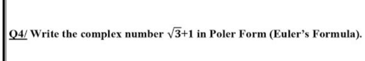 Solved 04/ Write the complex number V3+1 in Poler Form | Chegg.com