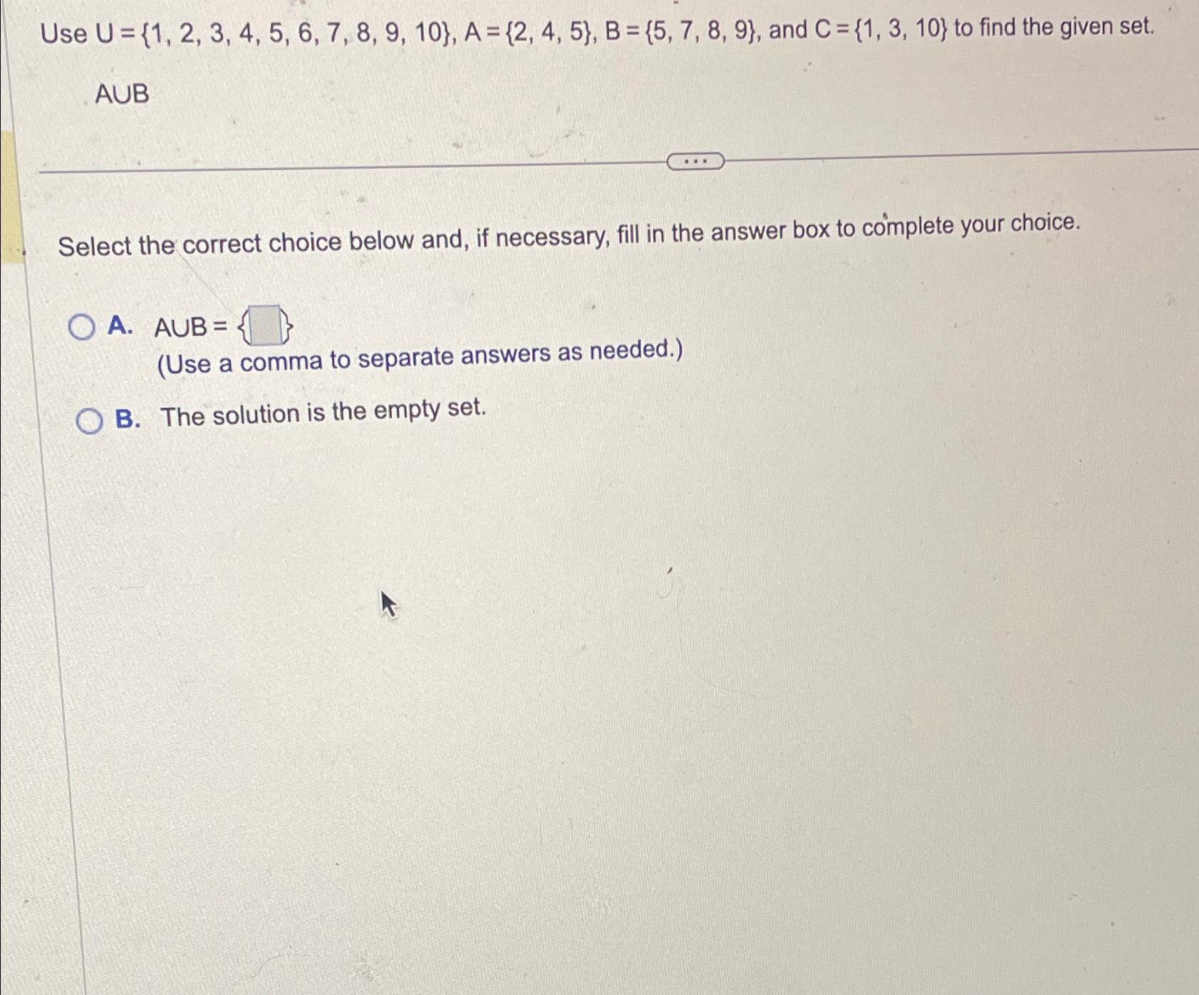 Solved Use U={1,2,3,4,5,6,7,8,9,10},A={2,4,5},B={5,7,8,9}, | Chegg.com