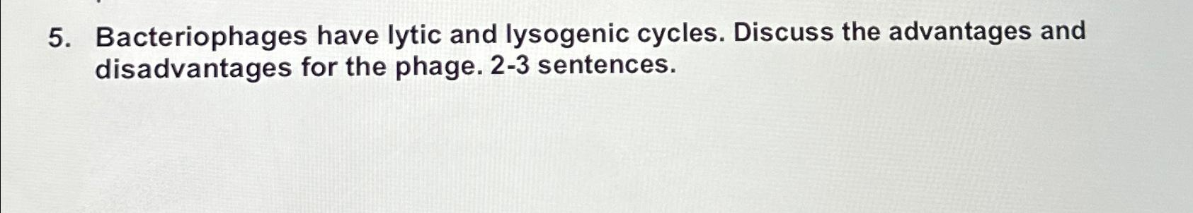 Solved Bacteriophages have lytic and lysogenic cycles. | Chegg.com