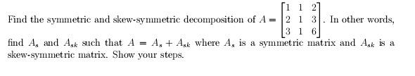 Solved Find the symmetric and skew-symmetric decomposition | Chegg.com