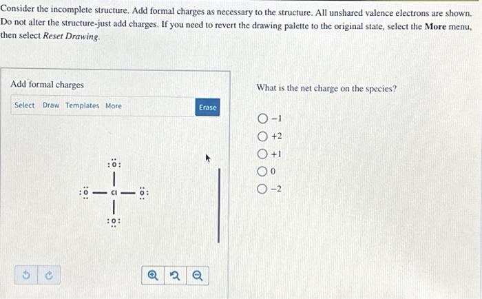 Solved Consider the incomplete structure. Add formal charges | Chegg.com