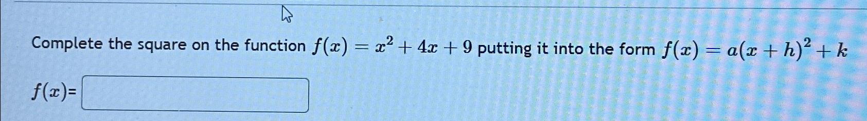 Solved Complete the square on the function f(x)=x2+4x+9 | Chegg.com