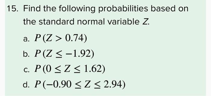 Solved 15. Find the following probabilities based on the | Chegg.com