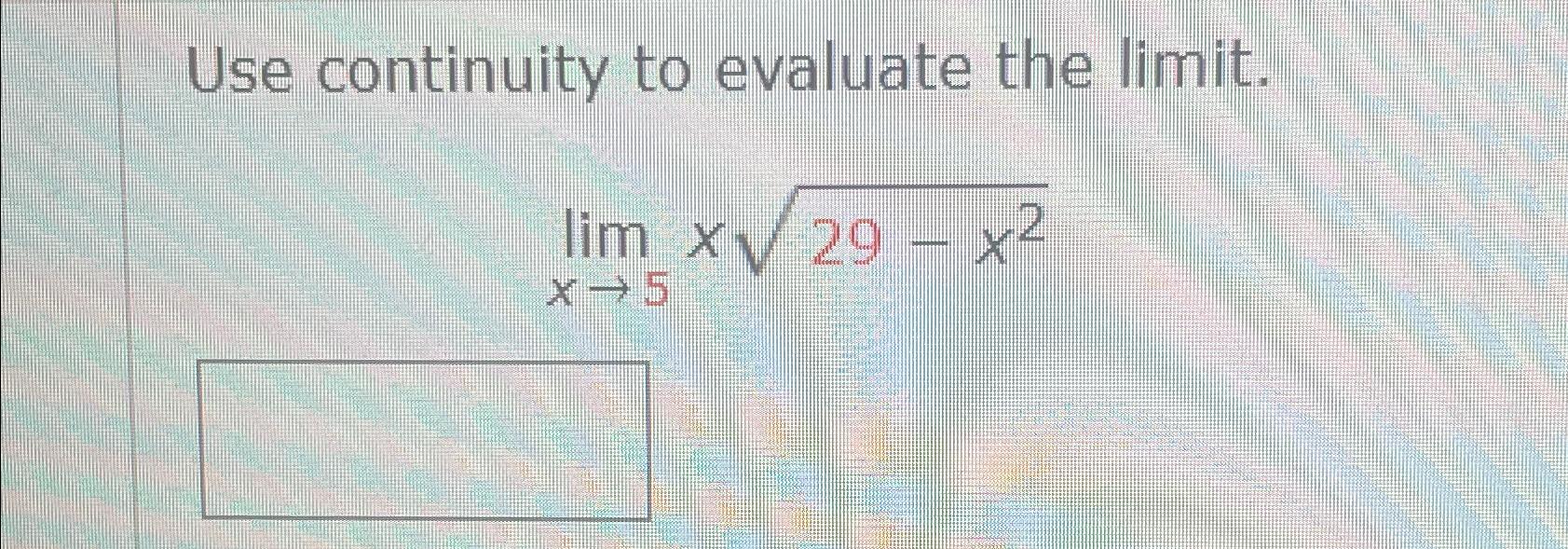Solved Use continuity to evaluate the limit.limx→5x29-x22 | Chegg.com