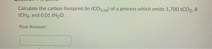 Solved Calculate the carbon footprint (in tCO2, eq) of a | Chegg.com