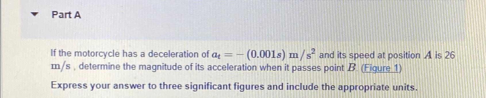 Solved Part A\\nIf the motorcycle has a deceleration of | Chegg.com