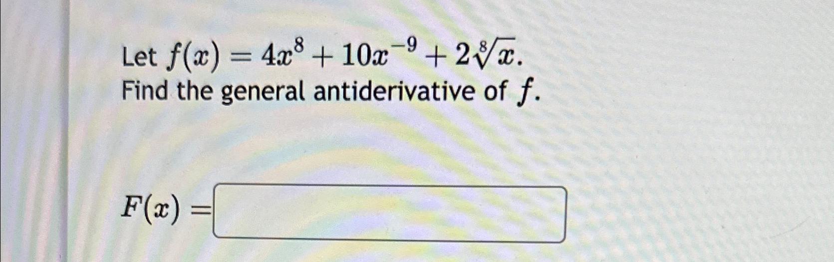 Solved Let f(x)=4x8+10x-9+2x8.Find the general | Chegg.com