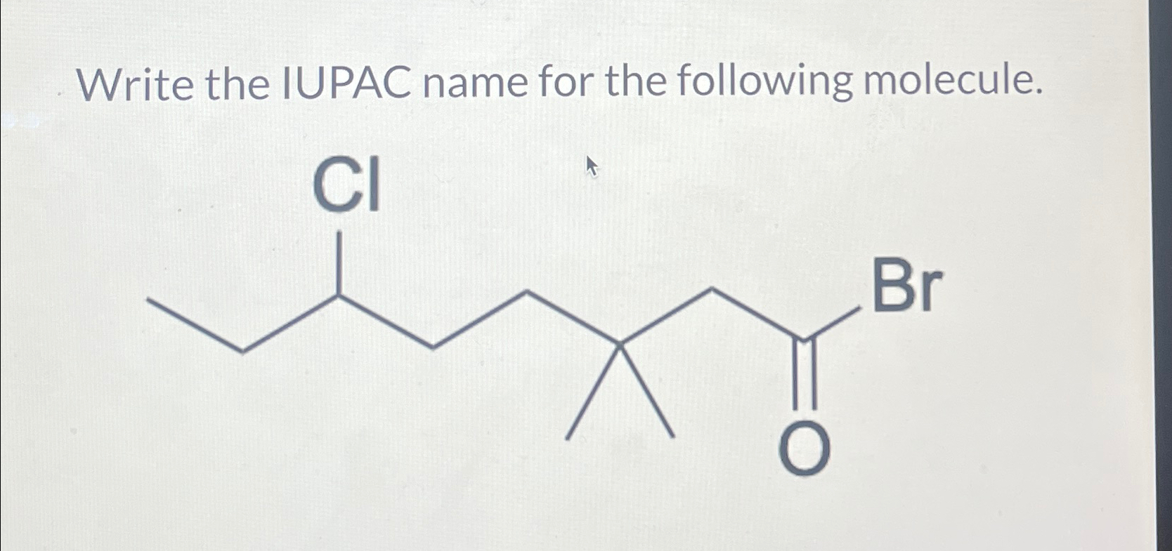 Solved Write the IUPAC name for the following molecule. | Chegg.com