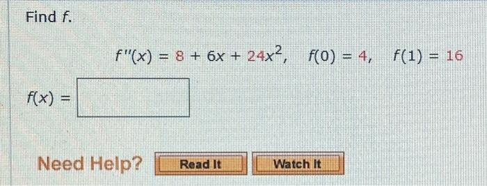Solved Find f. f′′(x)=8+6x+24x2,f(0)=4,f(1)=16f(x)=A | Chegg.com