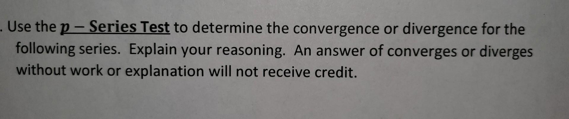 Solved Use the p - Series Test to determine the convergence | Chegg.com