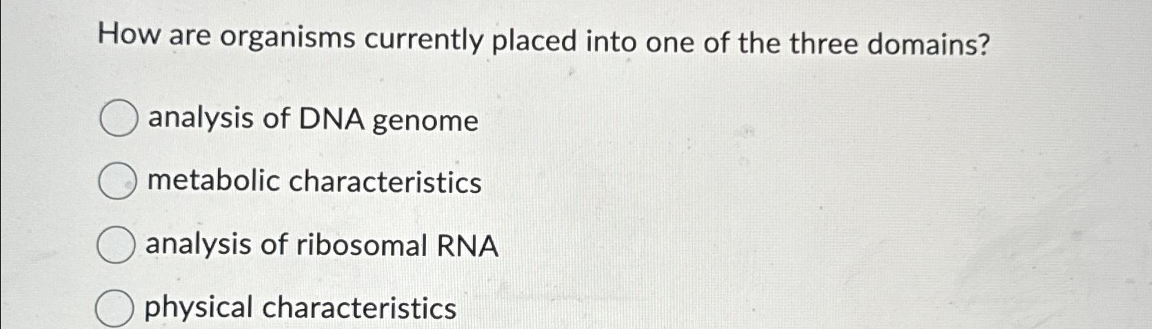 Solved How are organisms currently placed into one of the | Chegg.com