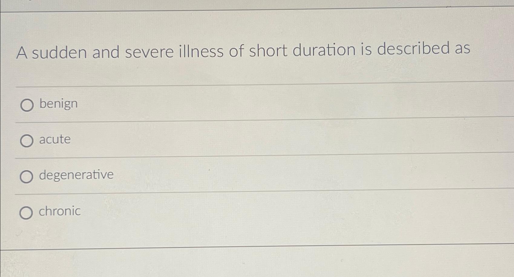 Solved A sudden and severe illness of short duration is | Chegg.com