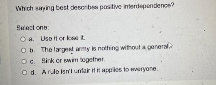 Solved Which saying best describes positive interdependence? | Chegg.com