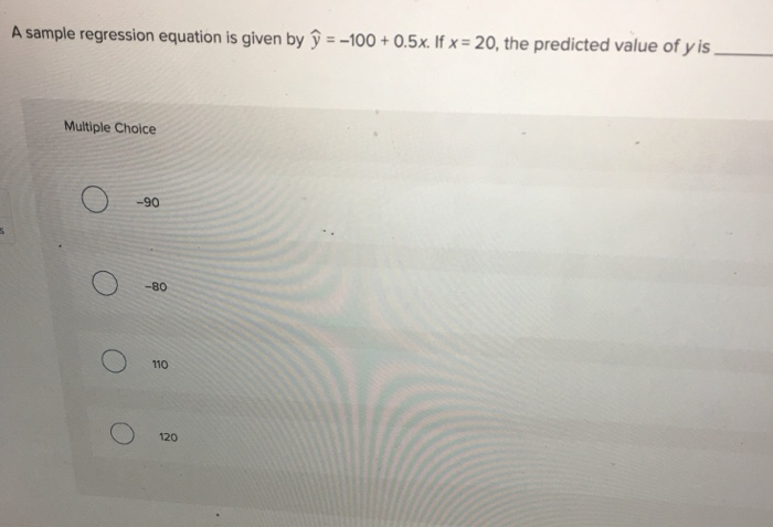 Solved A sample regression equation is given by y = -100 + | Chegg.com