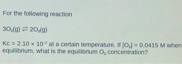 Solved For the following reaction 3O2( g)⇌2O3( g) | Chegg.com