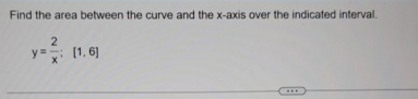 Solved Find the area between the curve and the x-axis over | Chegg.com