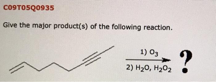 Solved CO9T05Q0644 Give the major organic product(s) of the | Chegg.com