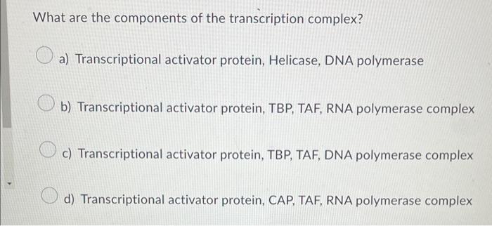 Solved What are the components of the transcription complex? | Chegg.com