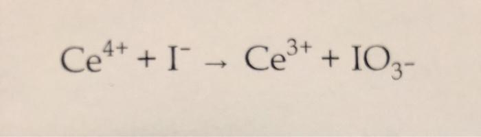 Solved Ce4+ +I - Ce3+ + IO3- | Chegg.com