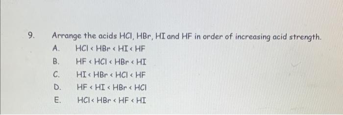 Solved 9. Arrange the acids HCl,HBr, HI and HF in order of | Chegg.com