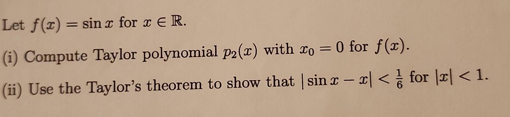 Solved Let f(x)=sinx for x∈R (i) Compute Taylor polynomial | Chegg.com