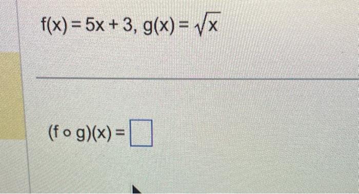 Solved f(x)=5x+3,g(x)=x(f∘g)(x)= | Chegg.com