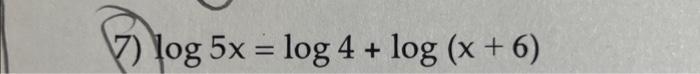 Solved 7) log5x=log4+log(x+6) | Chegg.com