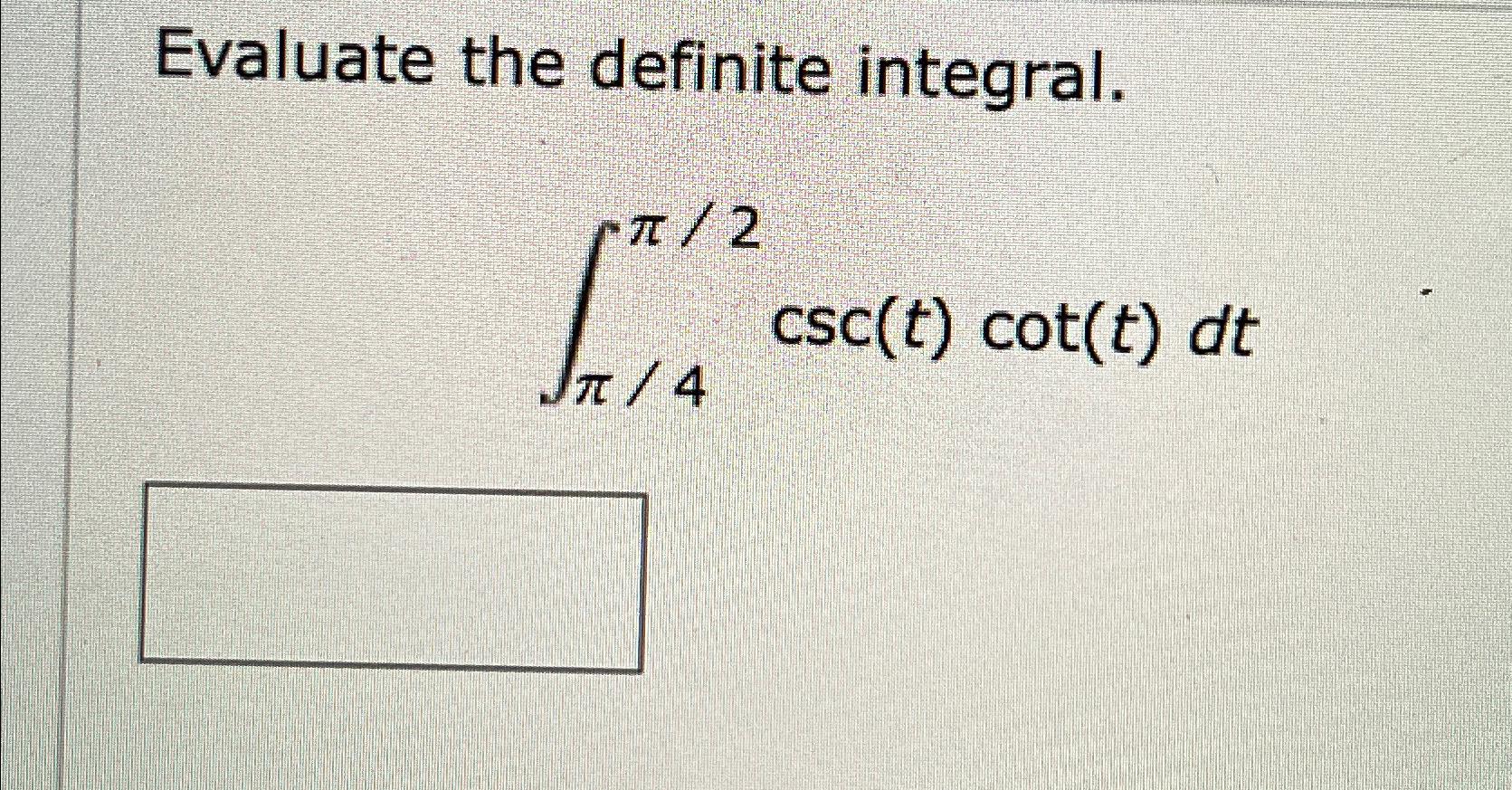 Solved Evaluate the definite integral.∫π4π2csc(t)cot(t)dt | Chegg.com