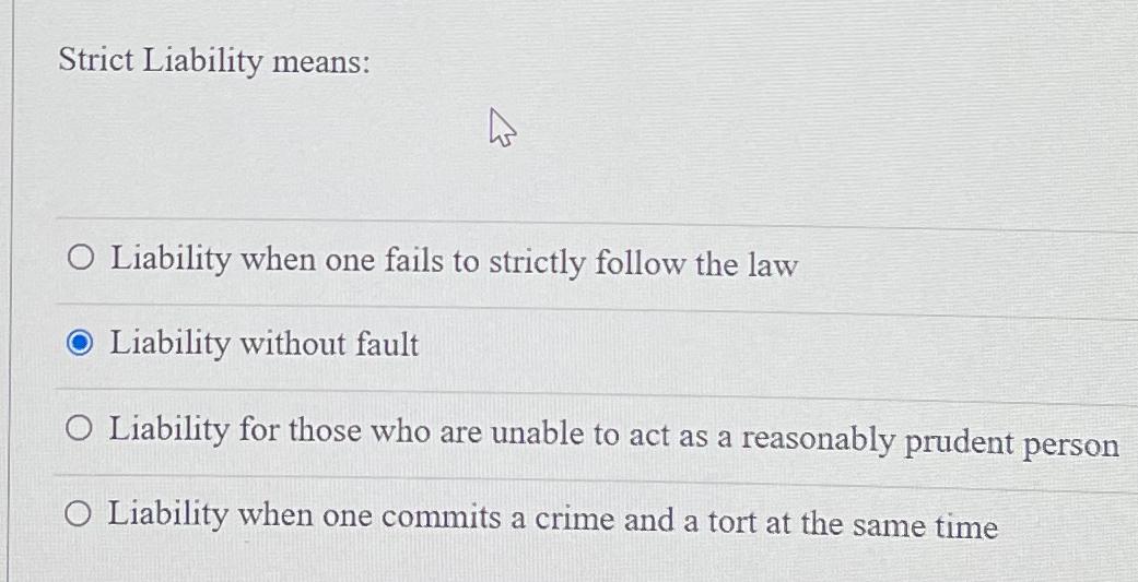 Solved Strict Liability means:Liability when one fails to | Chegg.com