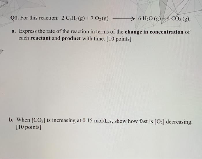 Solved Q1. For this reaction: 2 C2H6(g) + 7 O2(g) > 6 H2O(g) | Chegg.com