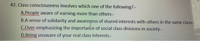 Solved 42. Class consciousness involves which one of the | Chegg.com