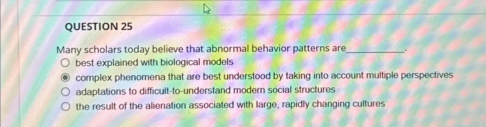 Solved QUESTION 25Many scholars today believe that abnormal | Chegg.com
