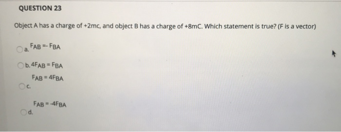 Solved QUESTION 23 Object A has a charge of +2mc, and object | Chegg.com