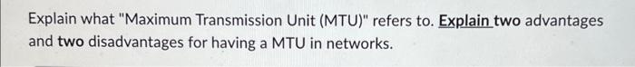 Solved Explain what "Maximum Transmission Unit (MTU)" refers | Chegg.com
