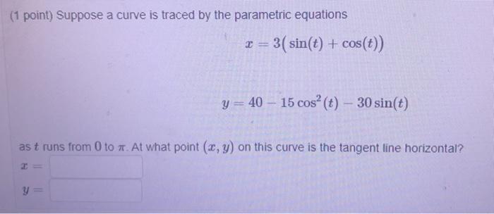Solved 1 Point Suppose A Curve Is Traced By The Parametric