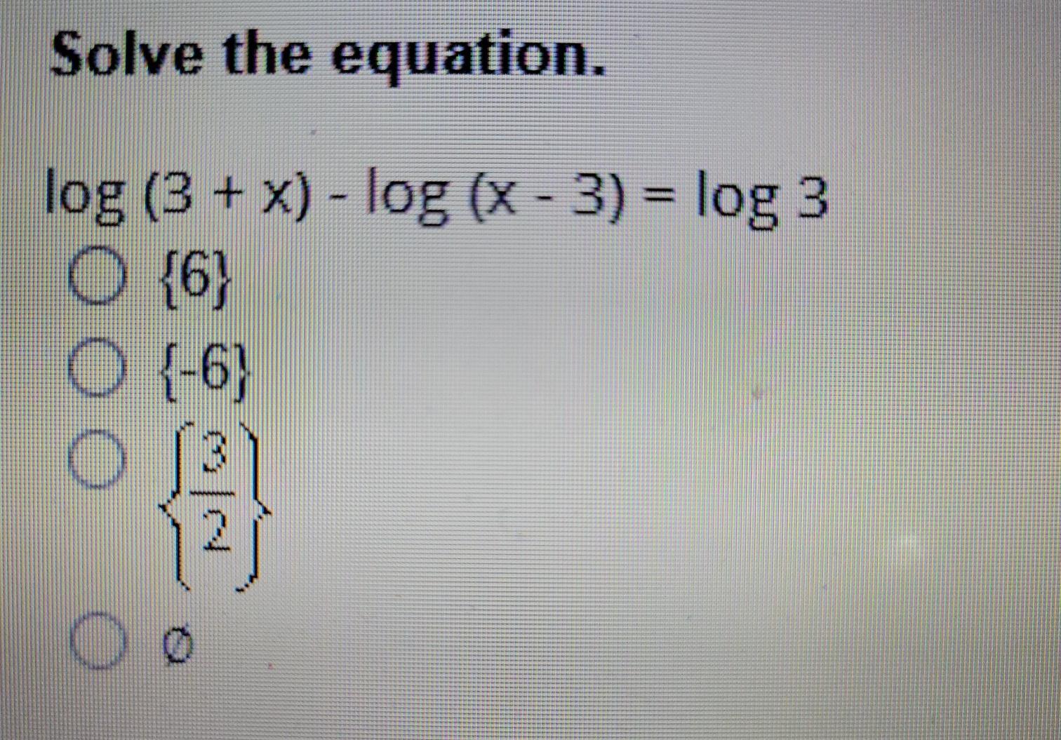Solved Solve the equation. log (3 + x) - log (x - 3) = log 3 | Chegg.com