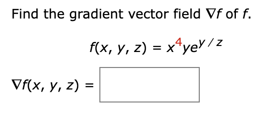 Solved Find the gradient vector field gradf of | Chegg.com
