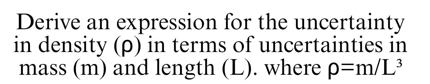 Solved Derive an expression for the uncertainty in density | Chegg.com