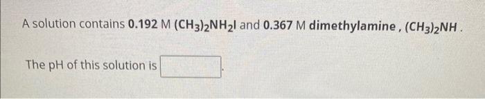 Solved A solution contains 0.192M(CH3)2NH2I and 0.367M | Chegg.com